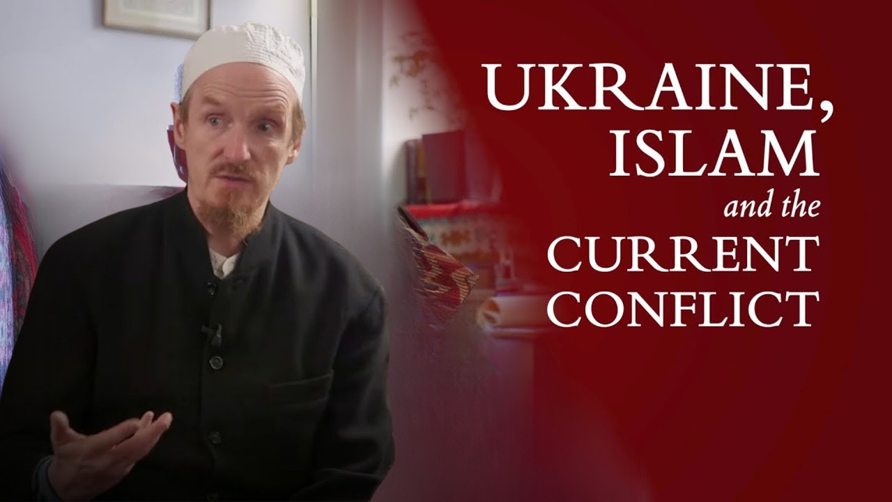 Ukraine, Islam & the Current Conflict | Insights by Abdal Hakim Murad Explained