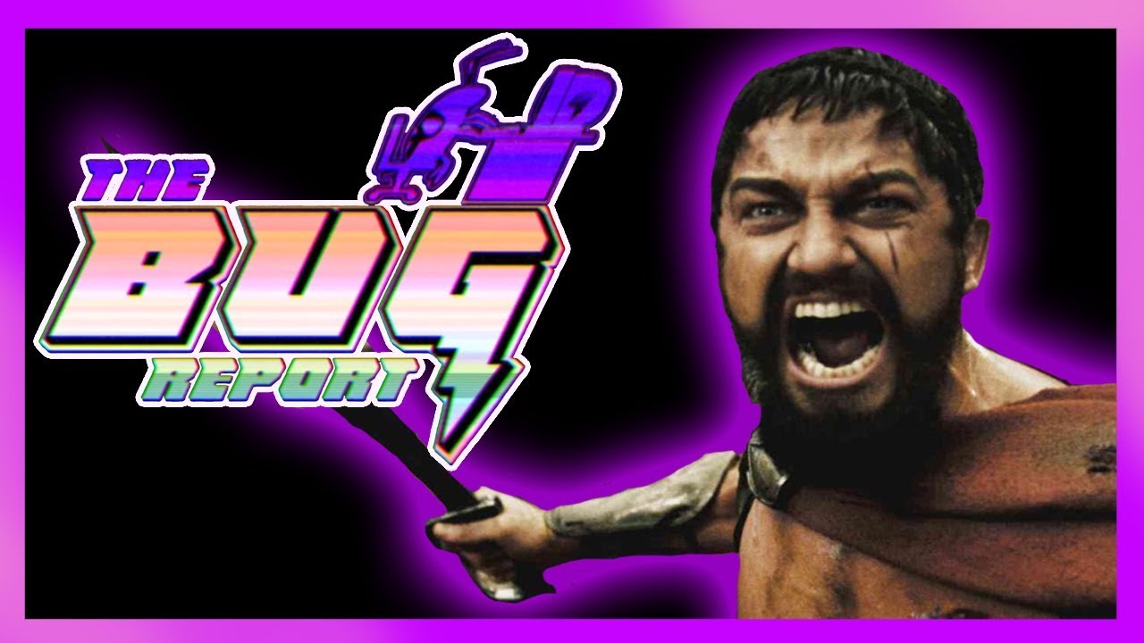 The Bug Report - Episode #7 - 300: March of Glory (ft. Woolie)