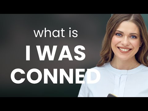 Unraveling the Phrase "I was conned"