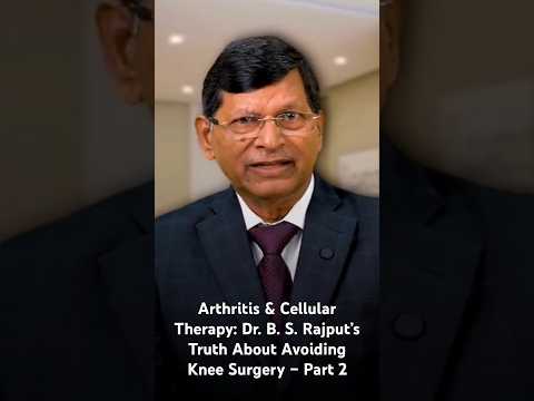 No More Knee Surgery? Dr. B. S. Rajput Reveals the Truth About Arthritis & Cellular Therapy! PART-2
