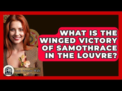 What Is The Winged Victory Of Samothrace In The Louvre? - Inside Museum Walls