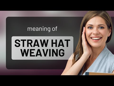 Understanding "Straw Hat Weaving" - A Phrase Unpacked