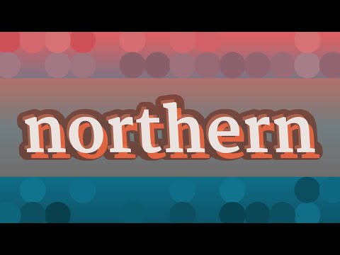 NORTHERN pronunciation • How to pronounce NORTHERN