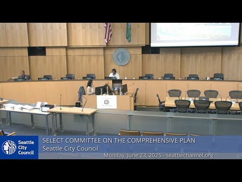 Seattle City Council Select Committee on the Comprehensive Plan Public Hearing Session I 6/23/2025