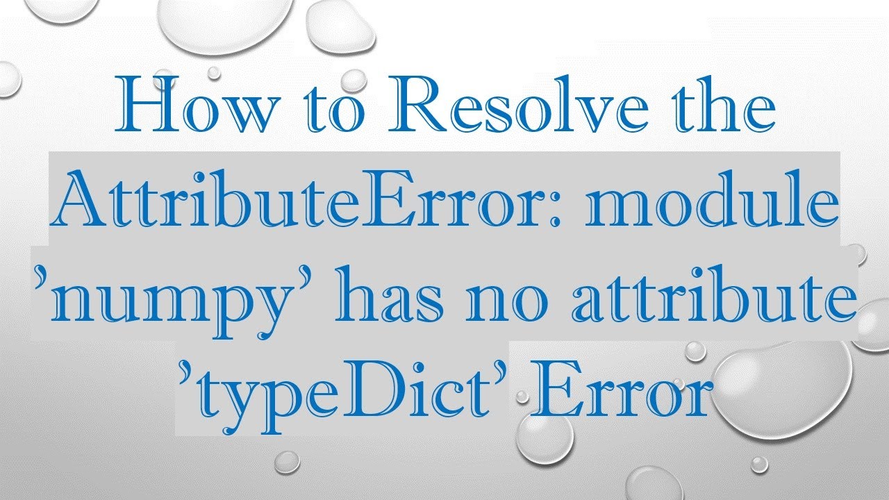 How to Resolve the AttributeError: module 'numpy' has no attribute 'typeDict' Error