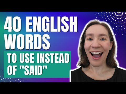 Stop Saying "Said" - 40 Different Words To Use