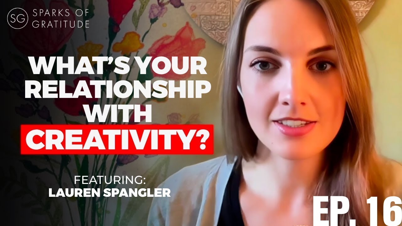 16. How Creativity Coach Unlocks Creative Flow - Lauren Spangler - Sparks of Gratitude Podcast