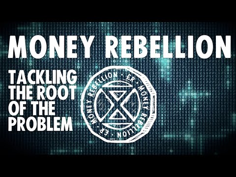 XR Money Rebellion - Tackling the Root of the Problem | Extinction Rebellion UK