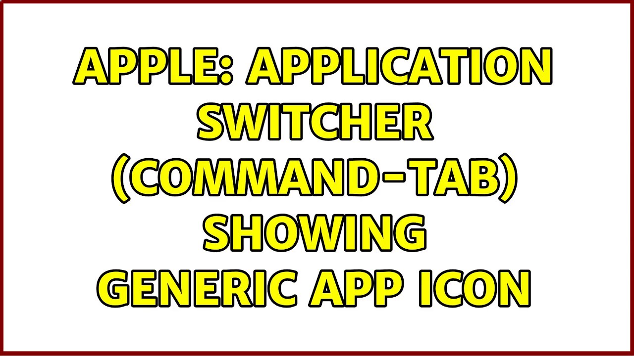 Apple: Application Switcher (Command-Tab) Showing Generic App Icon