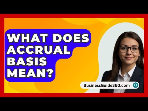 What Does Accrual Basis Mean? - BusinessGuide360.com