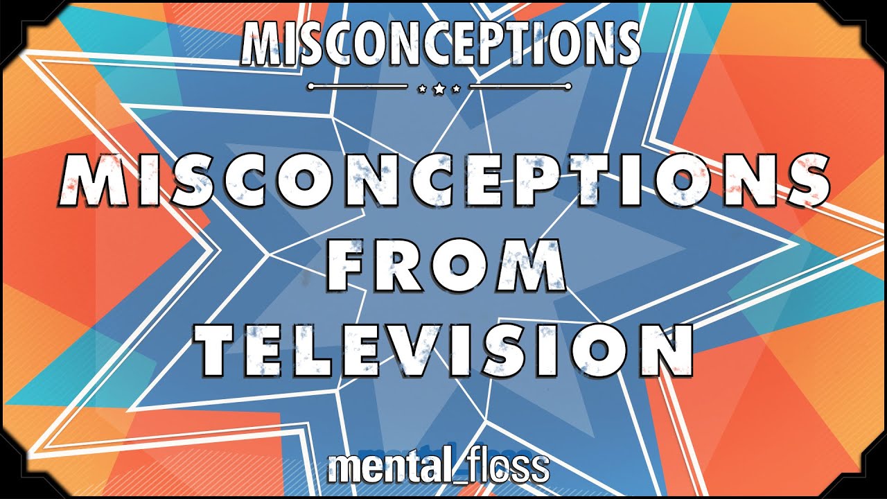 Misconceptions from Television - mental_floss on YouTube (Ep. 14) | Mental Floss