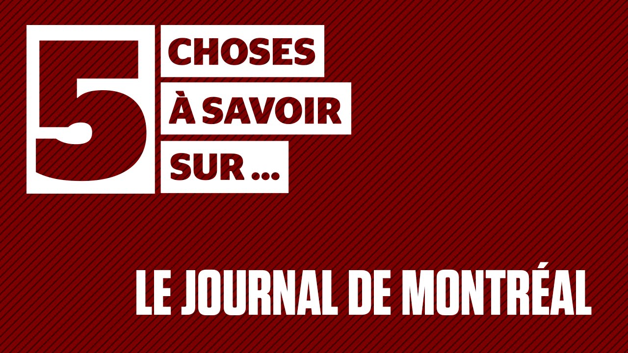 5 choses à savoir sur... Le Journal de Montréal