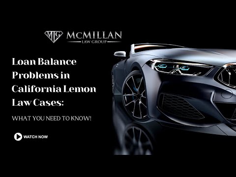 Loan Balance Problems in California Lemon Law Cases: What You Need to Know!