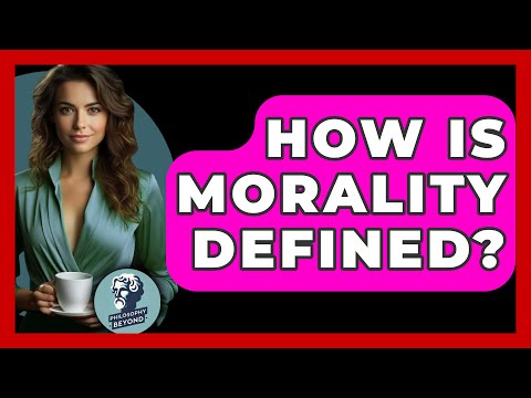 How Is Morality Defined? - Philosophy Beyond