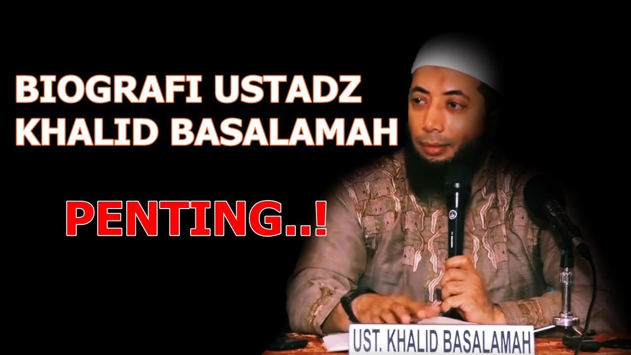 Biografi Ustadz Khalid Basalamah - Penting!