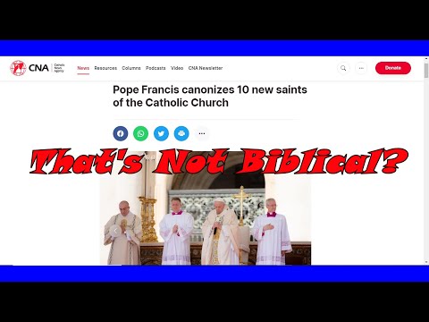 Pope Canonizes 10 New Saints. Is that Biblical?
