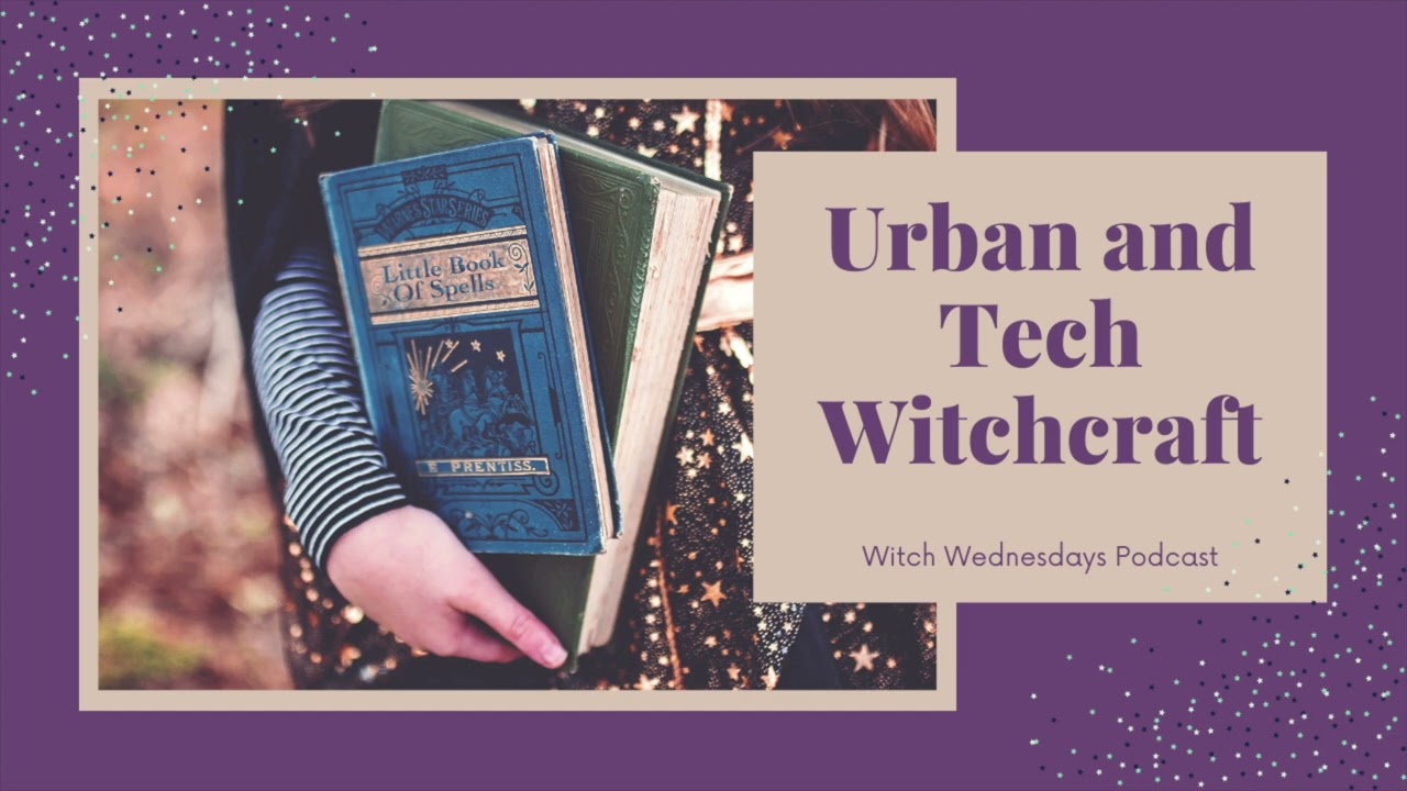Witch Wednesdays Podcast Episode 132 - Urban and Tech Witchcraft
