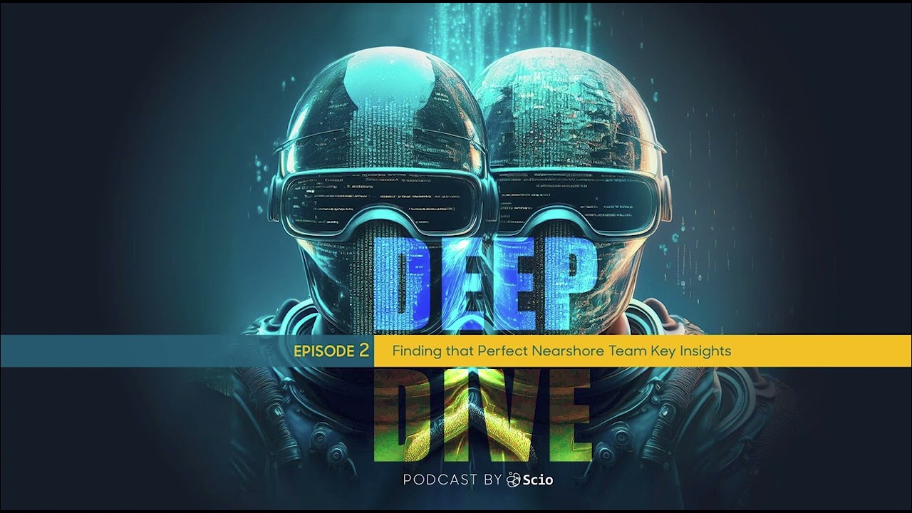 Deep Dive Ep.2: Finding that Perfect Nearshore Team Key Insights