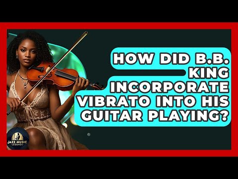 How Did B.B. King Incorporate Vibrato Into His Guitar Playing? - Jazz Music Legends