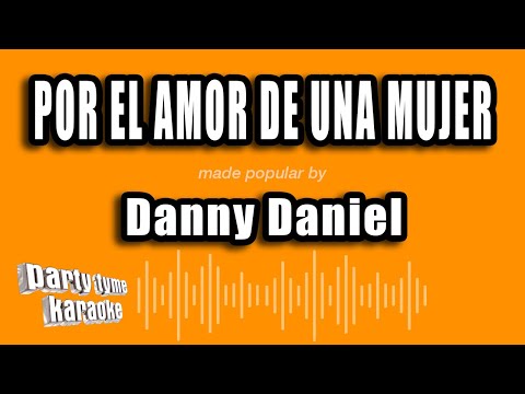 Danny Daniel - Por El Amor De Una Mujer (Versión Karaoke)