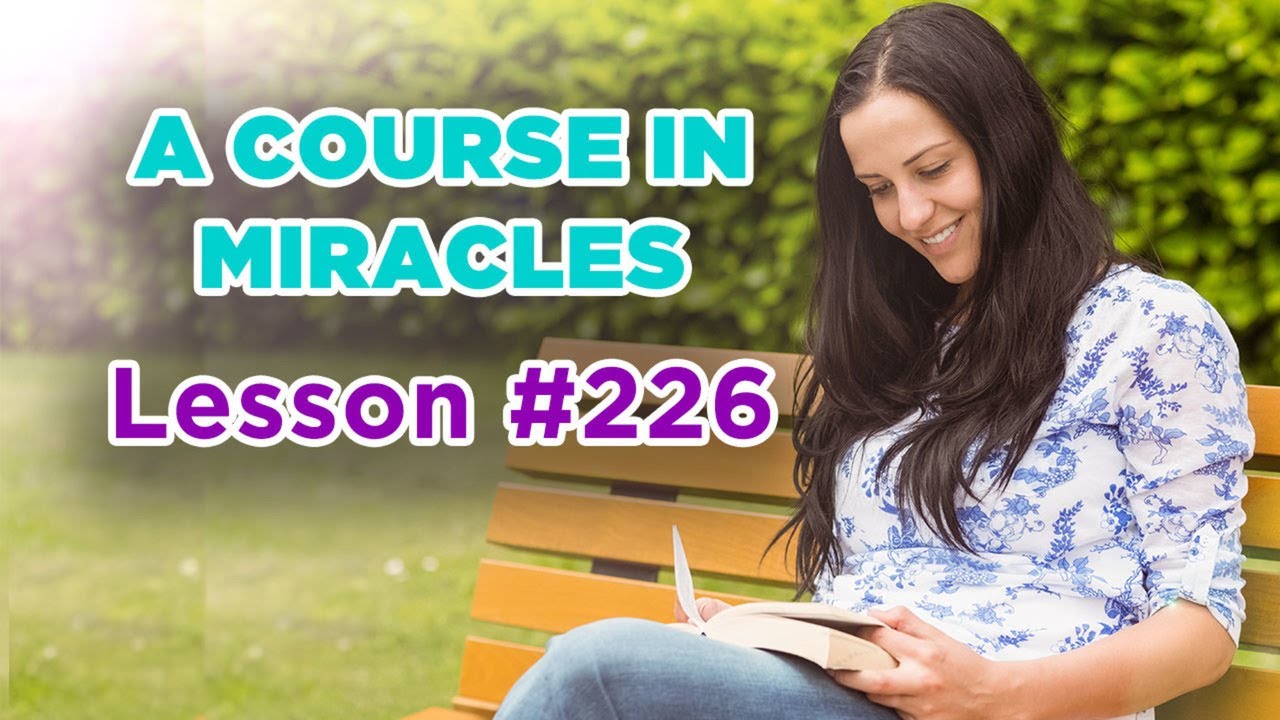 A Course In Miracles - Lesson 226