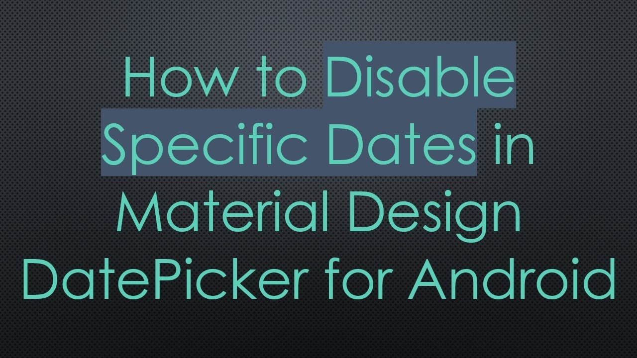 How to Disable Specific Dates in Material Design DatePicker for Android