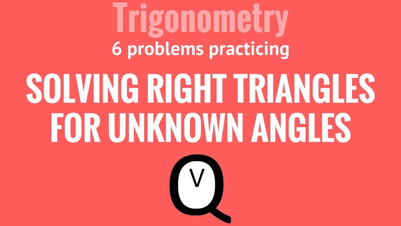 Trigonometry  - Solving Right Triangles for Unknown Angles