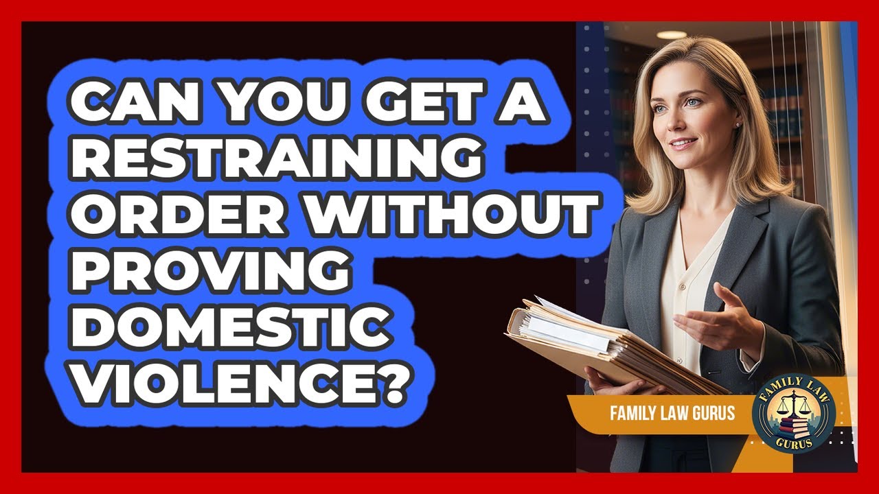 Can You Get A Restraining Order Without Proving Domestic Violence? - Family Law Gurus