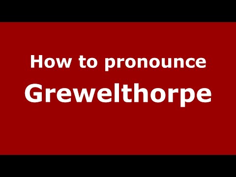 How to pronounce Grewelthorpe (English/UK) - PronounceNames.com