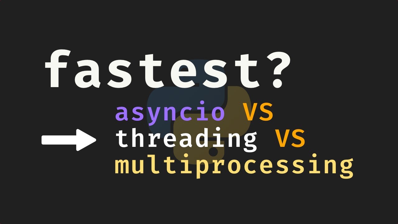 AsyncIO VS Threading VS Multiprocessing in Python