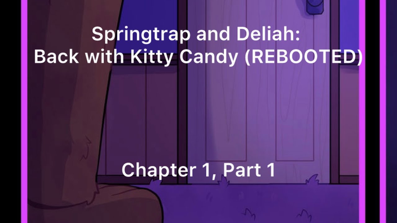 Springtrap and Deliah: Back with Kitty Candy (REBOOTED) - Chapter 1, Part 1