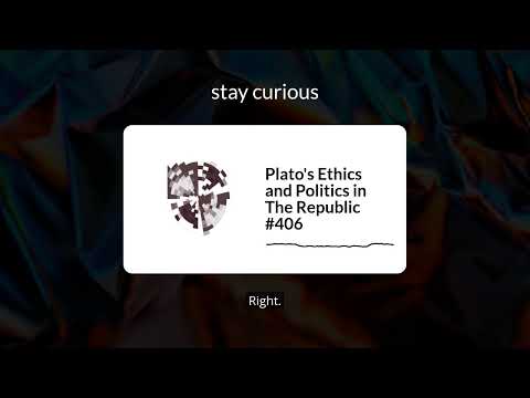 Plato's Ethics and Politics in The Republic #406 | stay curious