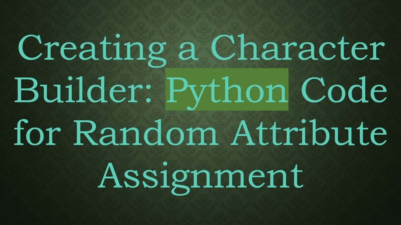 Creating a Character Builder: Python Code for Random Attribute Assignment