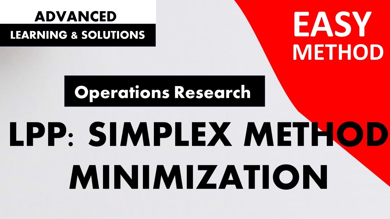 LPP: SIMPLEX METHOD - MINIMIZATION (SOLVED BY CONVERTING TO MAXIMIZATION)