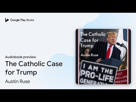 The Catholic Case for Trump by Austin Ruse · Audiobook preview