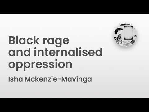Black rage and internalised oppression | Isha Mckenzie-Mavinga