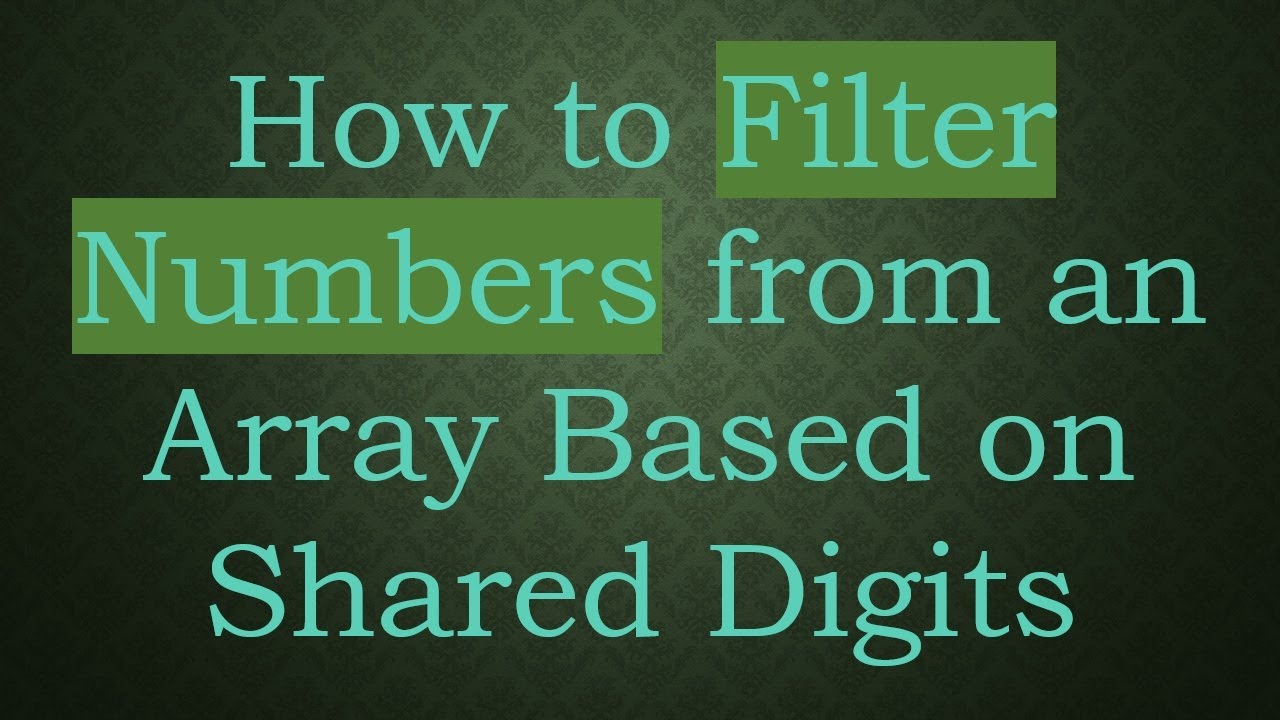 How to Filter Numbers from an Array Based on Shared Digits