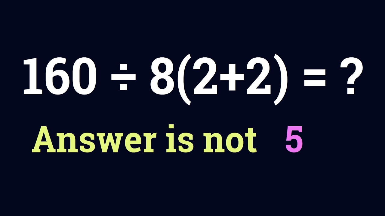 90% Fail The Only Math Problem That Matters 160÷8(2+2) = ?