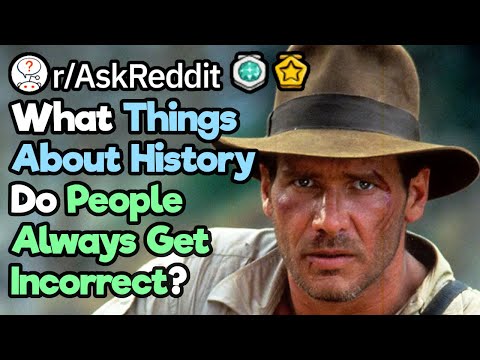Historians, What Misconception About History Drives You Nuts?