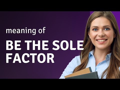 Unlocking the Meaning of "Be the Sole Factor"