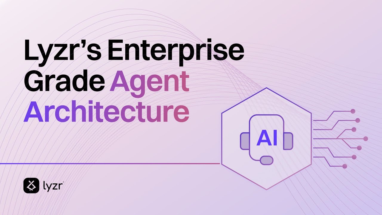 Explaining Lyzr's Enterprise Grade Agent Architecture