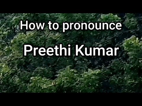 How to Pronounce Preethi Kumar