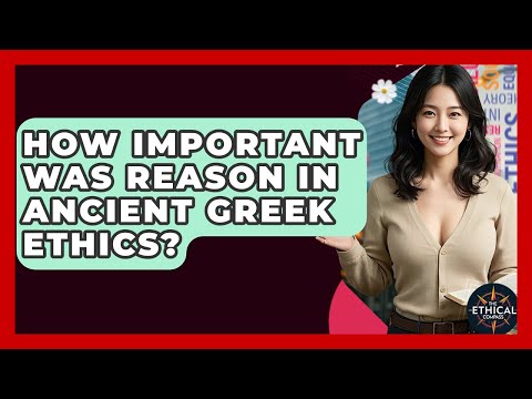How Important Was Reason In Ancient Greek Ethics? - The Ethical Compass