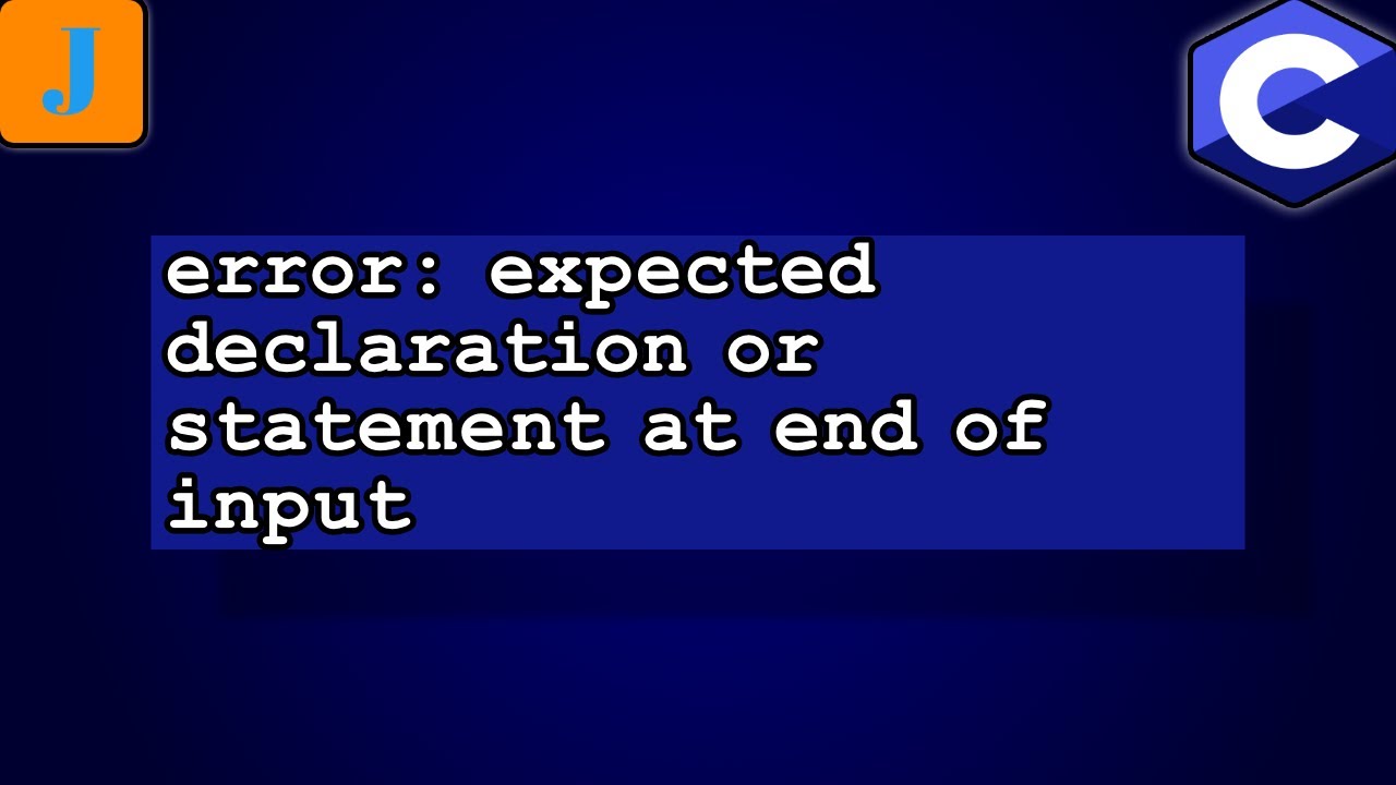 error: expected declaration or statement at end of input
