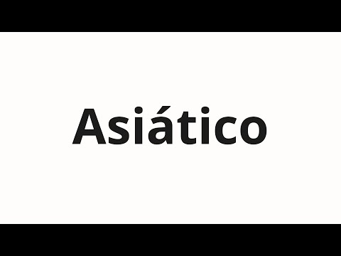 How to pronounce Asiático