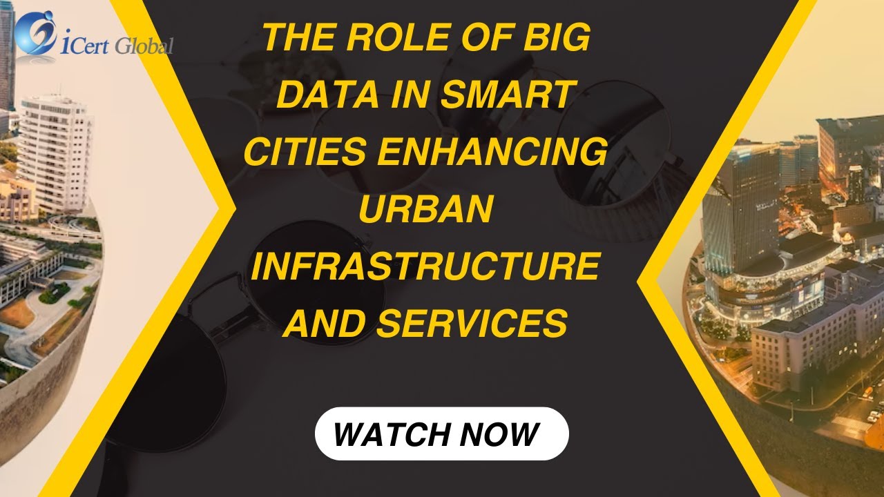 The Role of Big Data in Smart Cities Enhancing Urban Infrastructure and Services | iCert Global
