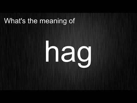 What's the meaning of "hag", How to pronounce hag?