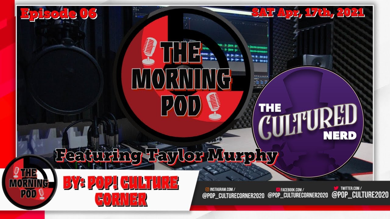 The Morning Show Podcast| Ep. 06| Featuring Taylor Murphy (The Cultured Nerd) Appearance By Matthew