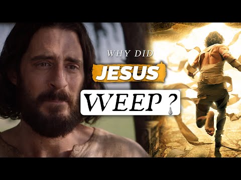 WHY did JESUS WEEP over LAZARUS??
