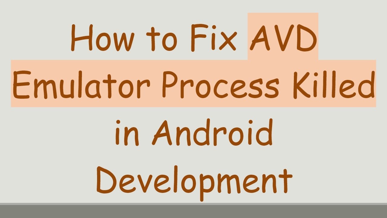 How to Fix AVD Emulator Process Killed in Android Development
